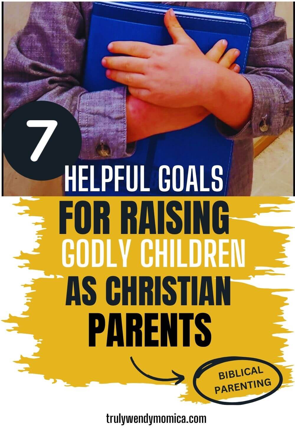 7 Helpful Goals For Raising Godly Children As Christian Parents
