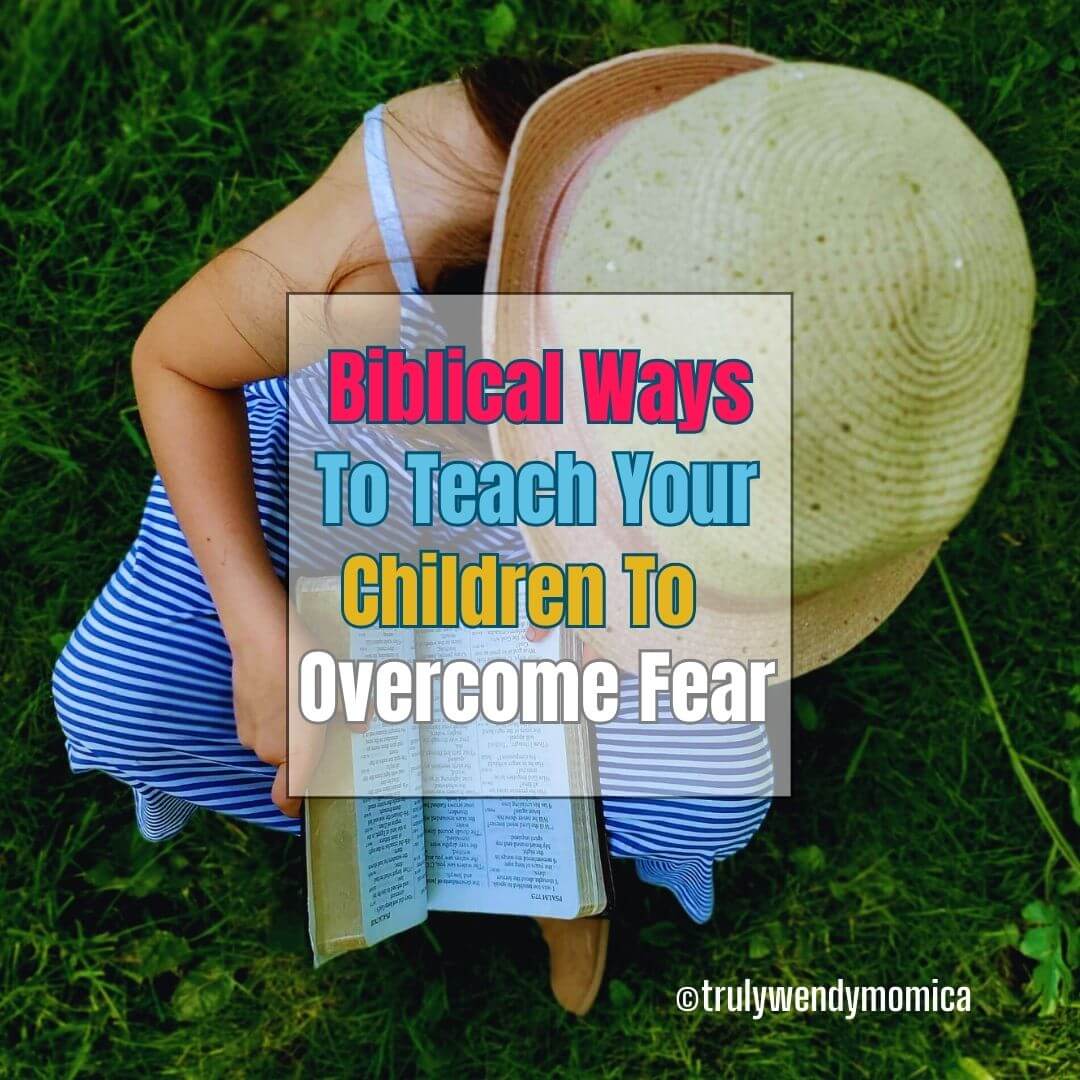Biblical Ways To Teach Your Children To Overcome Fear