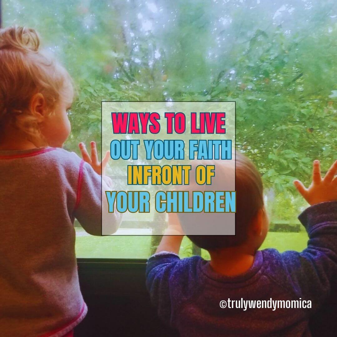 7 Inspiring Ways To Live Out Your Faith In Front of Your Children ...
