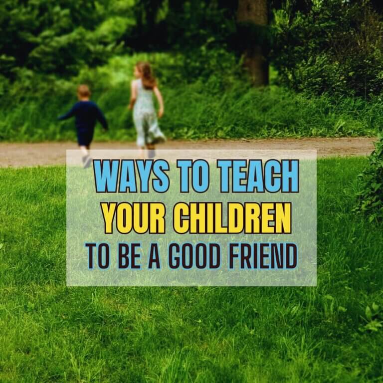 7 Effective Ways To Teach Your Children To Be A Good Friend