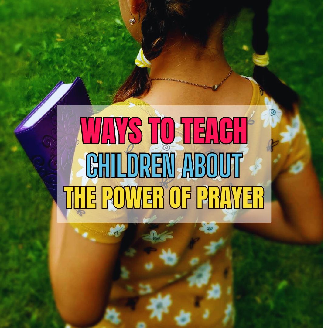Ways To Teach Children About The Power Of Prayer