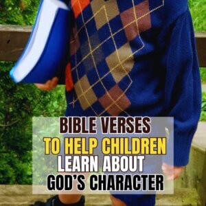 20 Bible Verses To Help Children Learn About God's Character