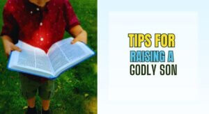 20 Ways To Raise A Godly Son