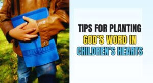 15 Helpful Tips To Plant God's Word In Children's Hearts