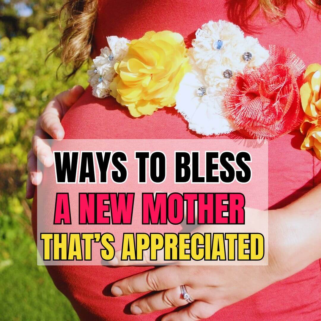 Ways To Bless A New Mother That Is Appreciated