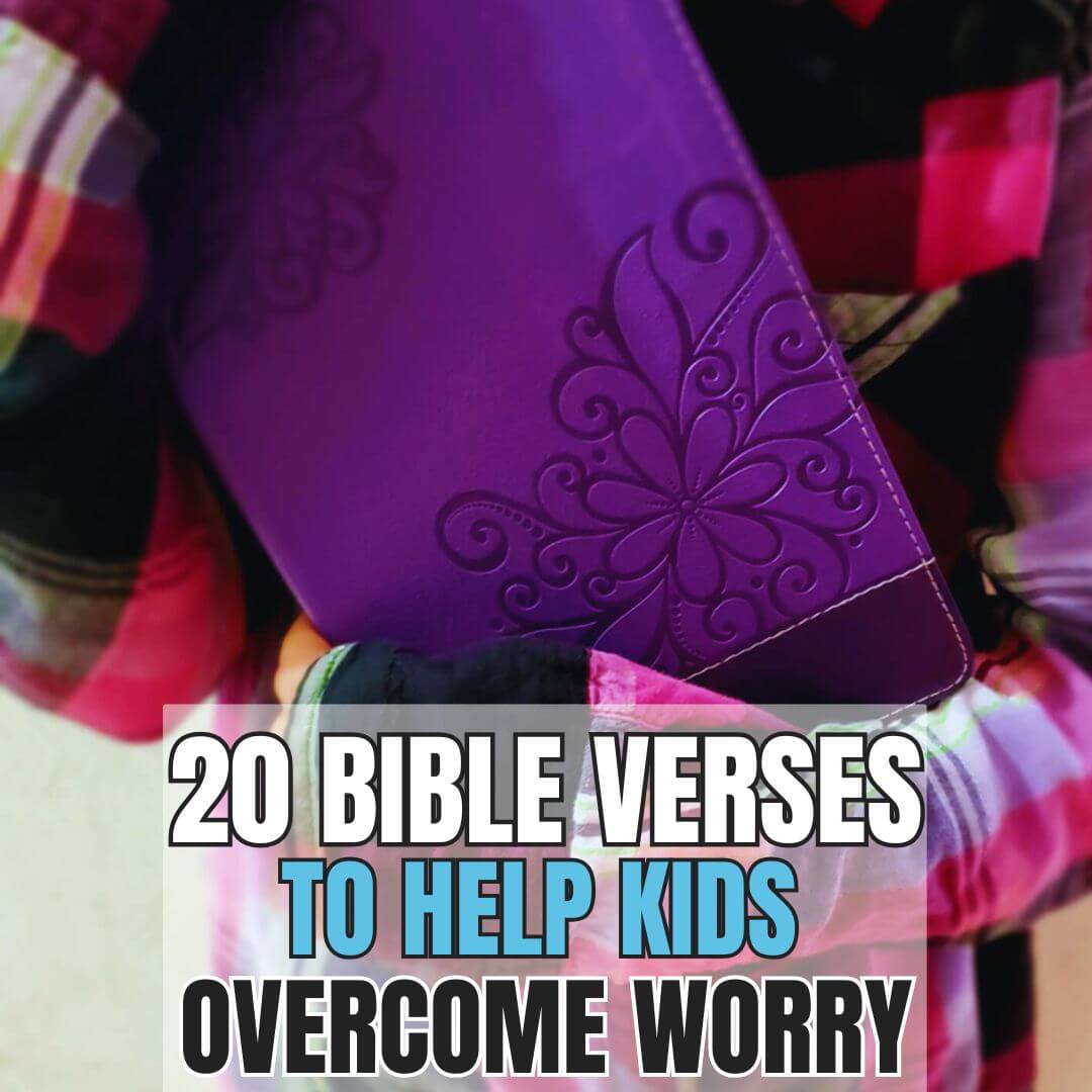 20 Bible Verses To Help Kids Overcome Worry