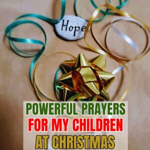 20 Powerful Prayers For My Children At Christmas