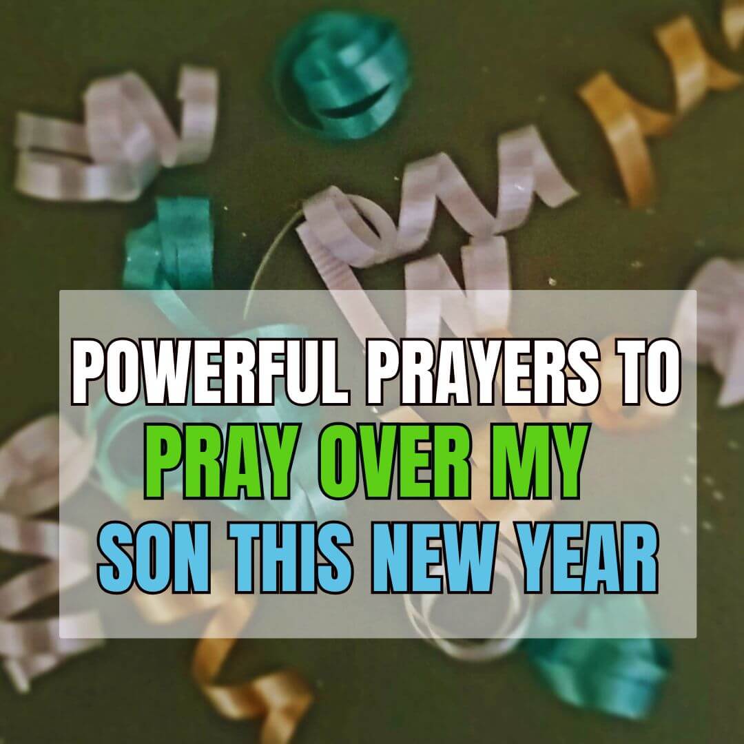 20 Powerful Prayers To Pray Over My Son This New Year