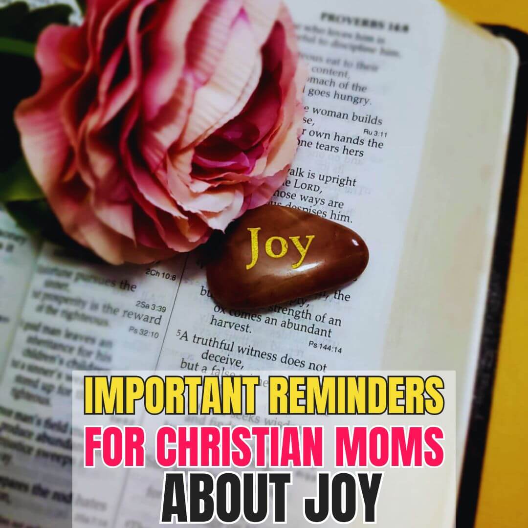 20 Important Reminders For Christian Moms About Joy