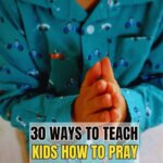 30 Ways To Teach Kids How To Pray