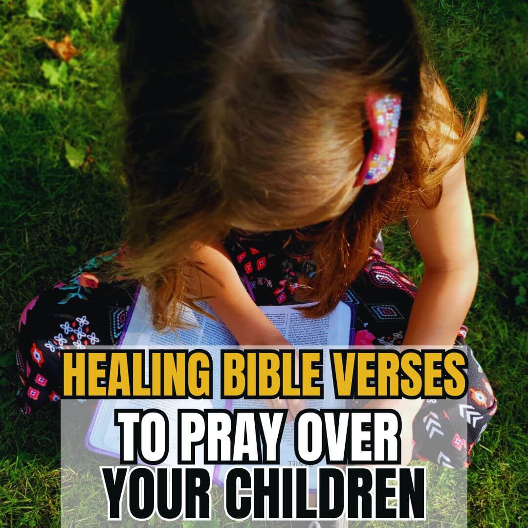 20 Powerful Healing Bible Verses To Pray Over Your Children