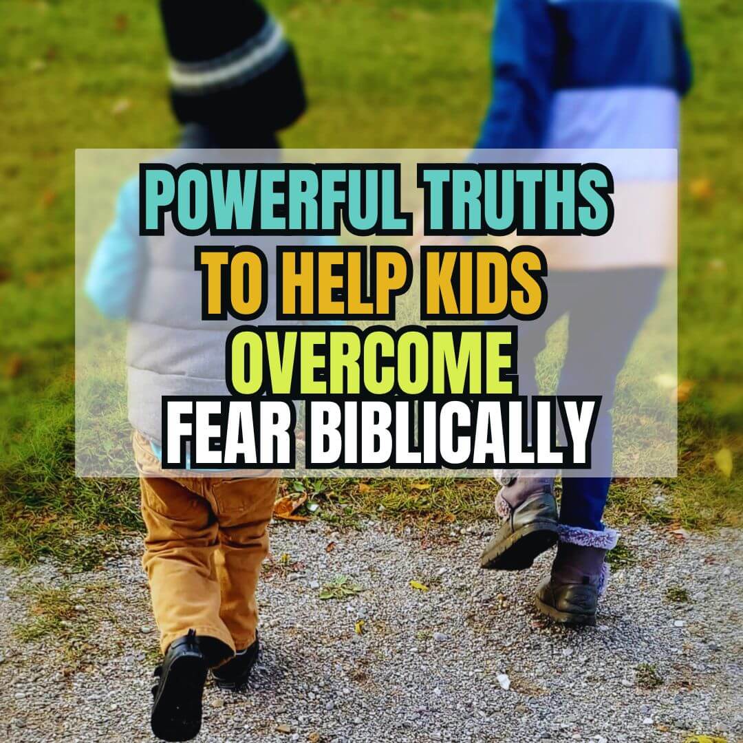 12 Powerful Truths To Help Kids Overcome Fear Biblically